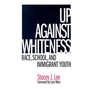 Up Against Whiteness: Race, School, and Immi...