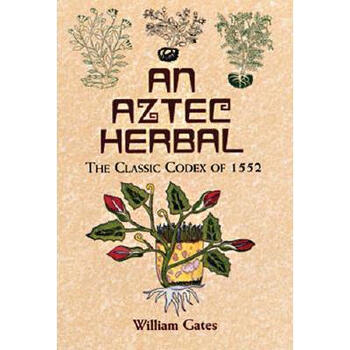 An Aztec Herbal: The Classic Codex of 1552