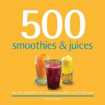 【】500 Smoothies & Juices: The Only