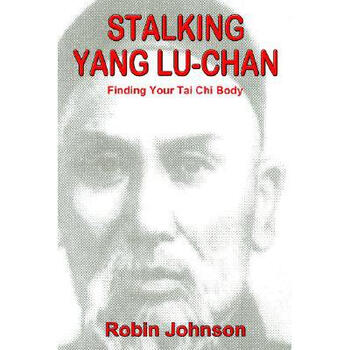 Stalking Yang Lu-Chan: Finding Your Tai Chi ...