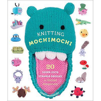 Knitting Mochimochi: 20 Super-Cute Strange D...