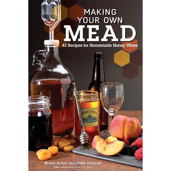 【】Making Your Own Mead: 43 Recipes for