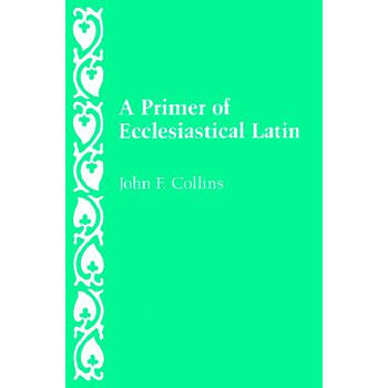 【】A Primer of Ecclesiastical Latin