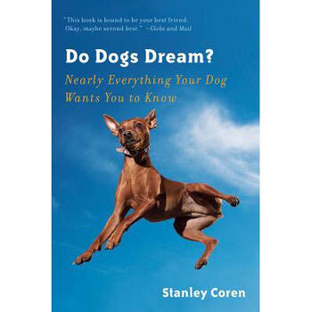 Do Dogs Dream?: Nearly Everything Your Dog W...