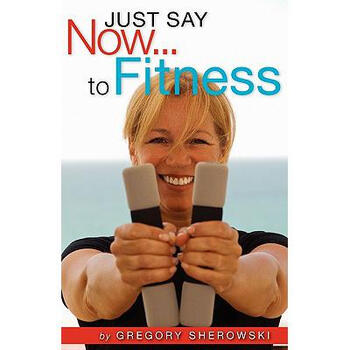 Just Say Now...to Fitness