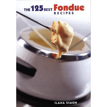 【】The 125 Best Fondue Recipes