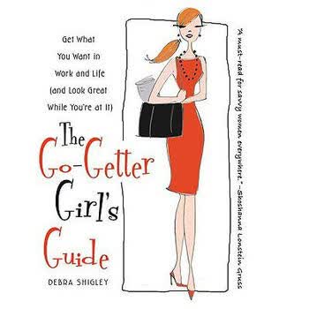 The Go-Getter Girl's Guide: Get What You Wan...