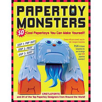 Papertoy Monsters: 50 Cool Papertoys You Can...