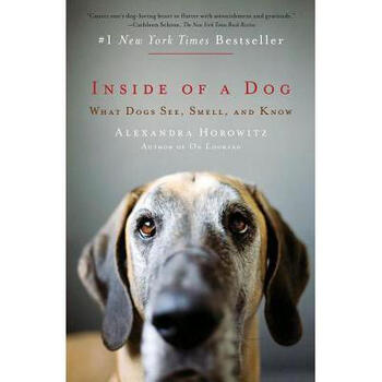 Inside of a Dog: What Dogs See, Smell, and Know