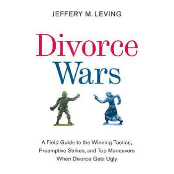Divorce Wars: A Field Guide to the Winning T...