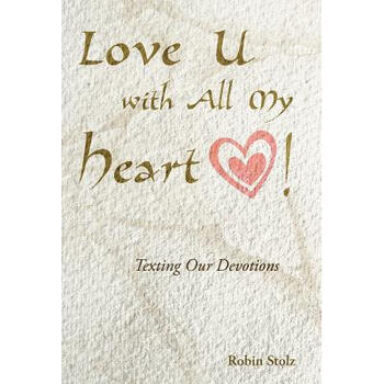 Love U with All My Heart!: Texting Our Devot...