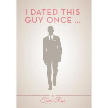 I Dated This Guy Once ...