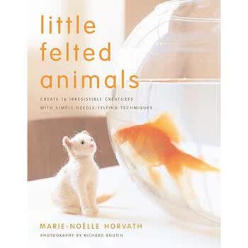 Little Felted Animals: Create 16 Irresistibl...