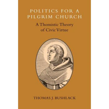Politics for a Pilgrim Church: A Thomistic T...