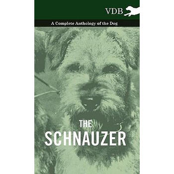 The Schnauzer - A Complete Anthology of the Dog