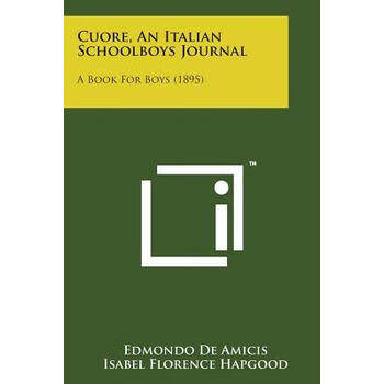Cuore, an Italian Schoolboys Journal: A Book fo