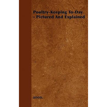 Poultry-Keeping To-Day - Pictured and Explained