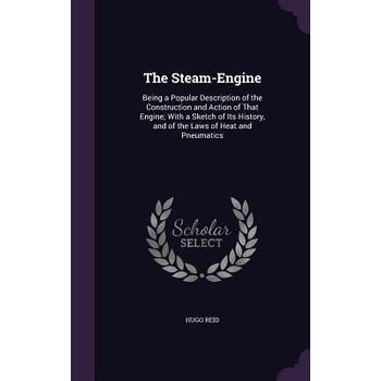 The Steam-Engine: Being a Popular Description o