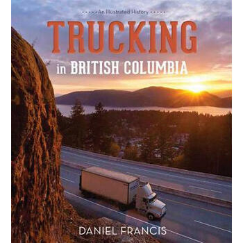 Trucking in British Columbia: An Illustrated His