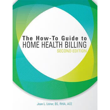 The How-To Guide to Home Health Billing, Second 