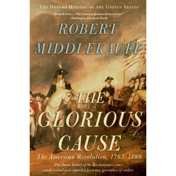 The Glorious Cause: The American Revolution,...