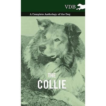 The Collie - A Complete Anthology of the Dog -