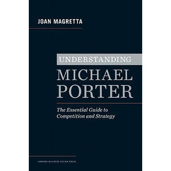 Understanding Michael Porter: The Essential Gui