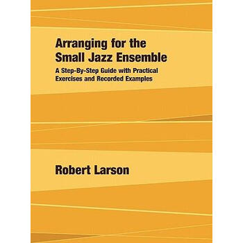 Arranging for the Small Jazz Ensemble: A Step-b