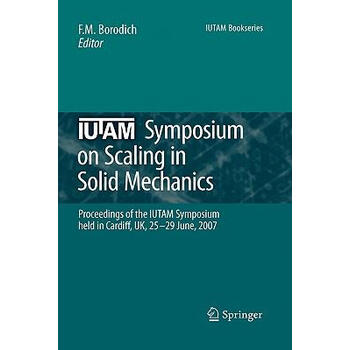 Iutam Symposium on Scaling in Solid Mechanics: