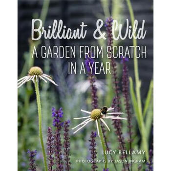 Brilliant and Wild: A Garden from Scratch in...