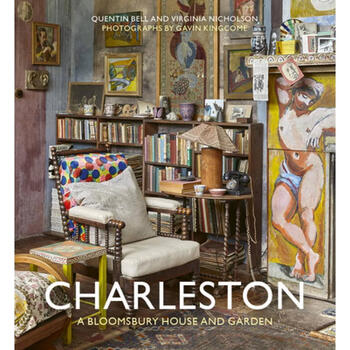 Charleston: A Bloomsbury House & Garden