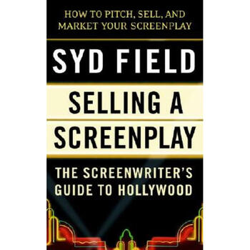 Selling a Screenplay: The Screenwriter's Gui...