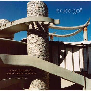 Bruce Goff: Architecture of Discipline in Freedo
