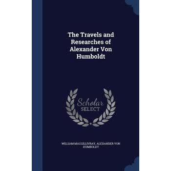 The Travels and Researches of Alexander Von Hum