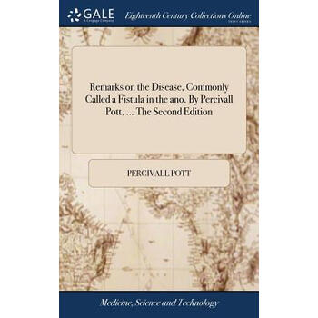 Remarks on the Disease, Commonly Called a Fistu