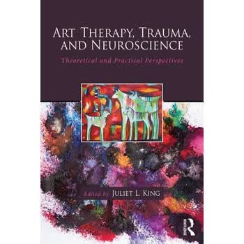 Art Therapy, Trauma, and Neuroscience: Theoreti