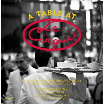 A Table at Le Cirque: Stories and Recipes fr...