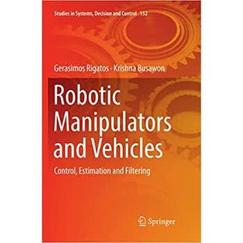 Robotic Manipulators and Vehicles: Control, Esti