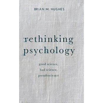 Rethinking Psychology: Good Science, Bad Scienc