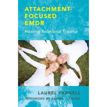 Attachment-Focused Emdr: Healing Relational Tra