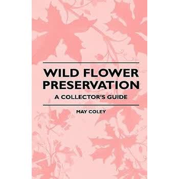 Wild Flower Preservation - A Collector's Guide