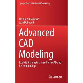 Advanced CAD Modeling: Explicit, Parametric, Fre
