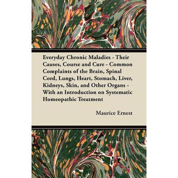 Everyday Chronic Maladies - Their Causes, Course