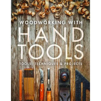 Woodworking with Hand Tools: Tools, Techniqu...