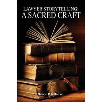 Lawyer Storytelling: A Sacred Craft