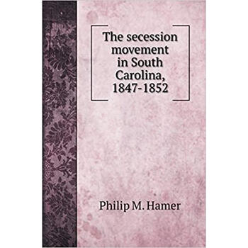 The secession movement in South Carolina, 1847-1