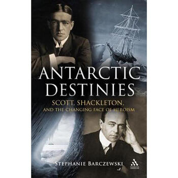 Antarctic Destinies: Scott, Shackleton, and ...
