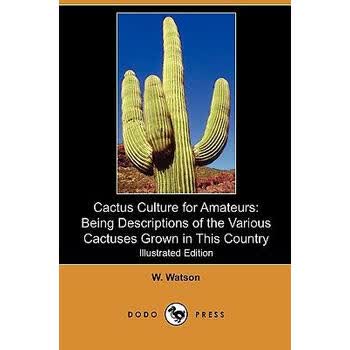 Cactus Culture for Amateurs: Being Descriptions