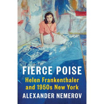 Fierce Poise: Helen Frankenthaler and 1950s ... 英文原版