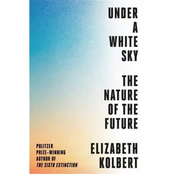 Under a White Sky : The Nature of the Future